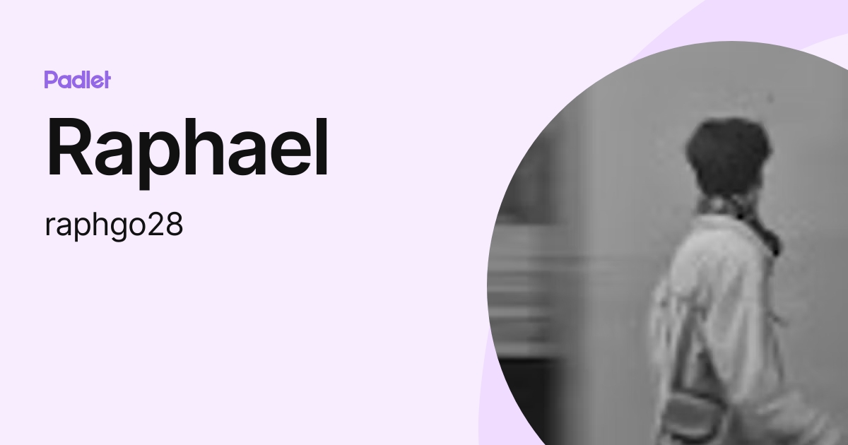 Raphael (raphgo28) profile | Padlet