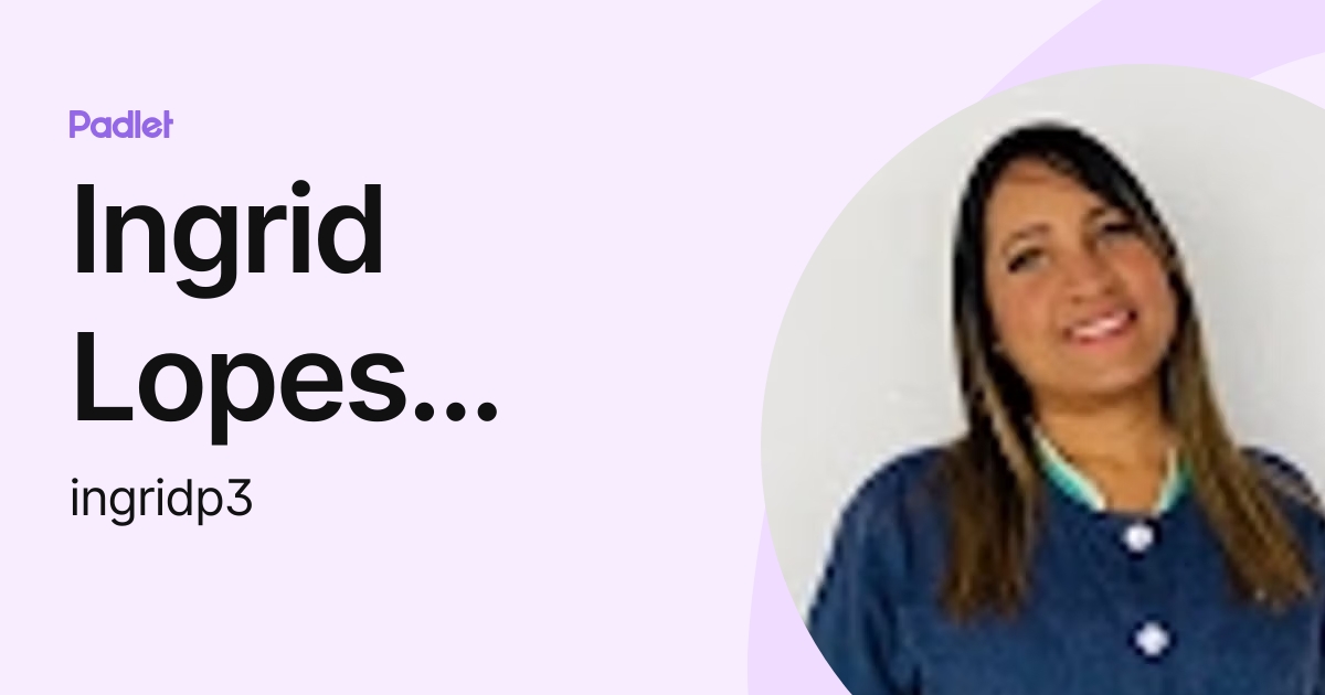 Ingrid Lopes Sousa Pereira (ingridp3) profile | Padlet