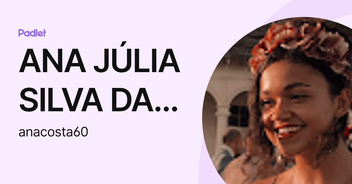 ANA JÚLIA SILVA DA COSTA (anacosta60) profile | Padlet