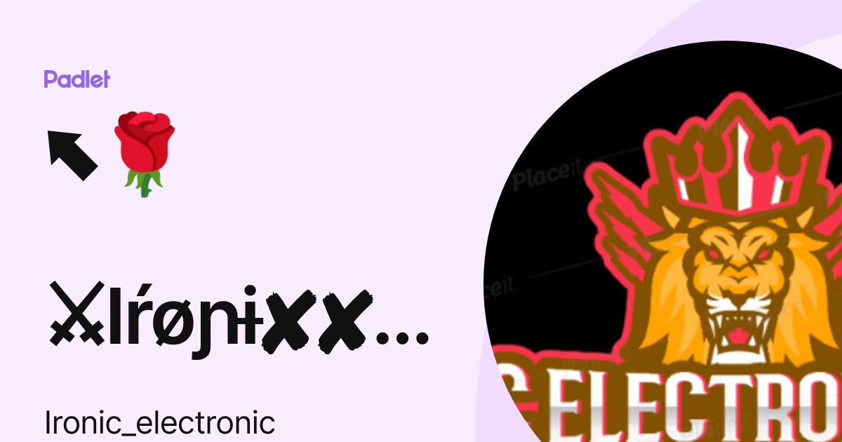 ⬉🌹⚔Iŕøɲɨ ⚔🌹⬈ (Ironic_electronic) profile | Padlet