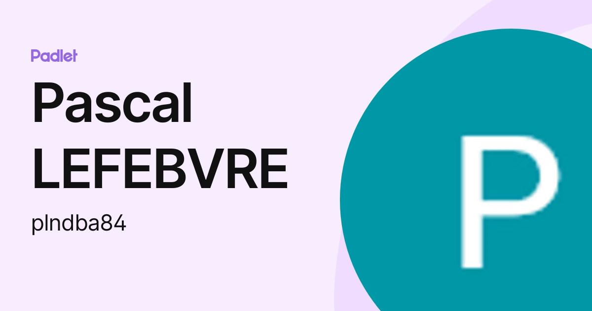 Pascal LEFEBVRE (plndba84) profile | Padlet