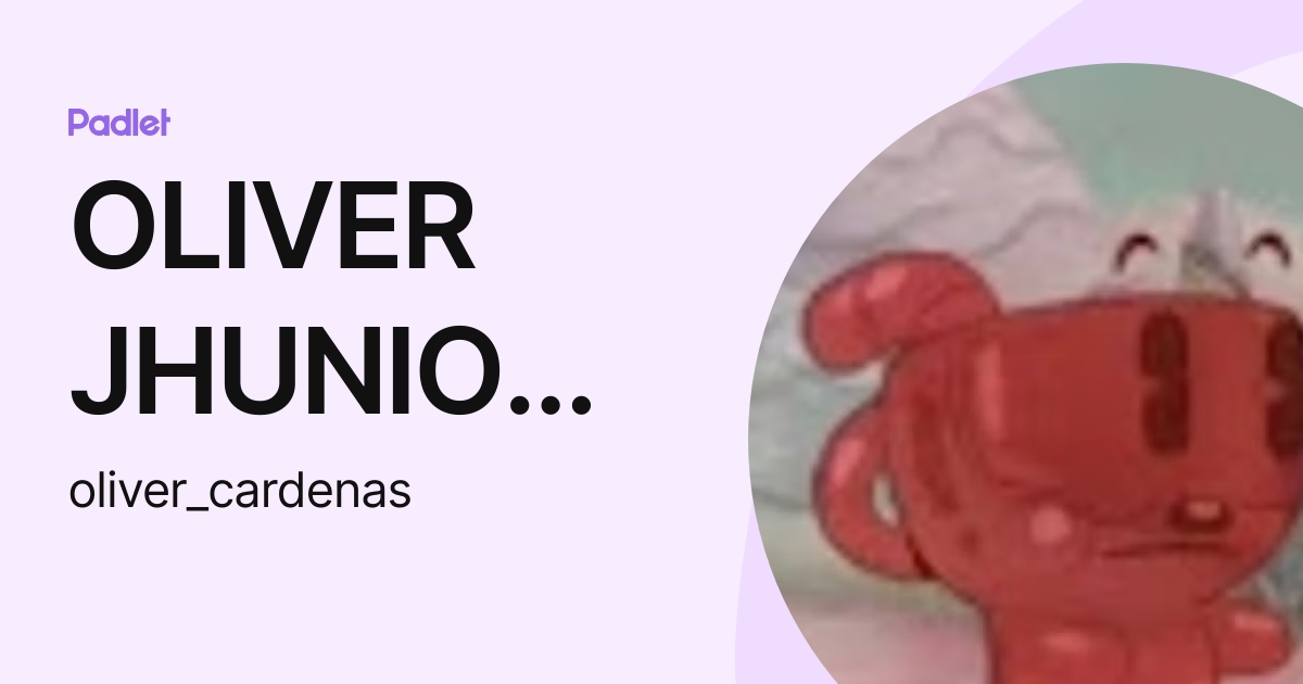 OLIVER JHUNIOR CARDENAS RAMOS (oliver_cardenas) profile | Padlet