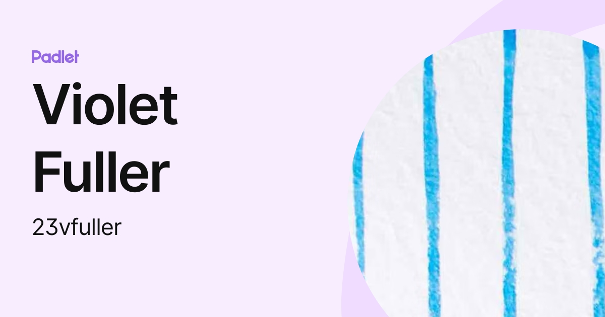 Violet Fuller (23vfuller) profile | Padlet
