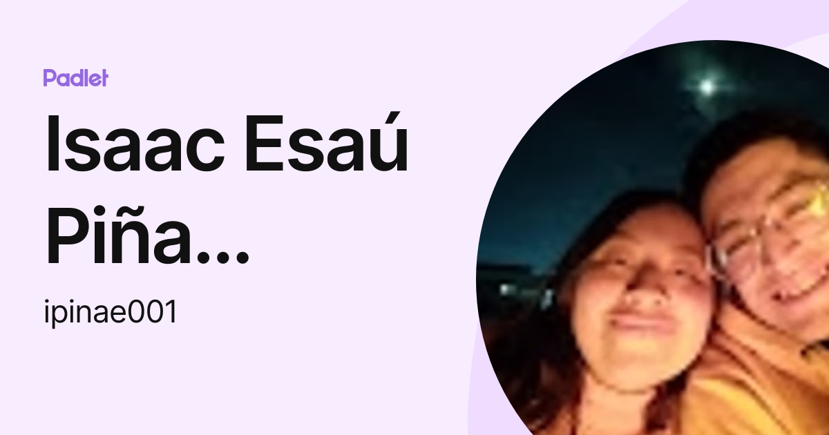 Isaac Esaú Piña Espinosa (ipinae001) profile | Padlet