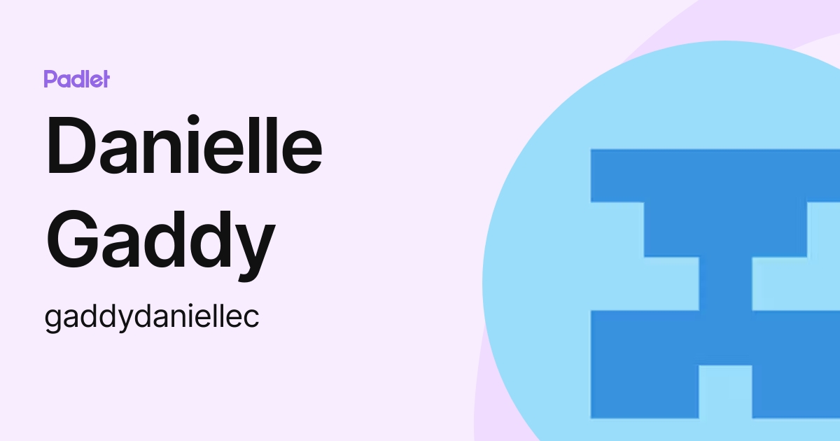 Danielle Gaddy (gaddydaniellec) profile | Padlet