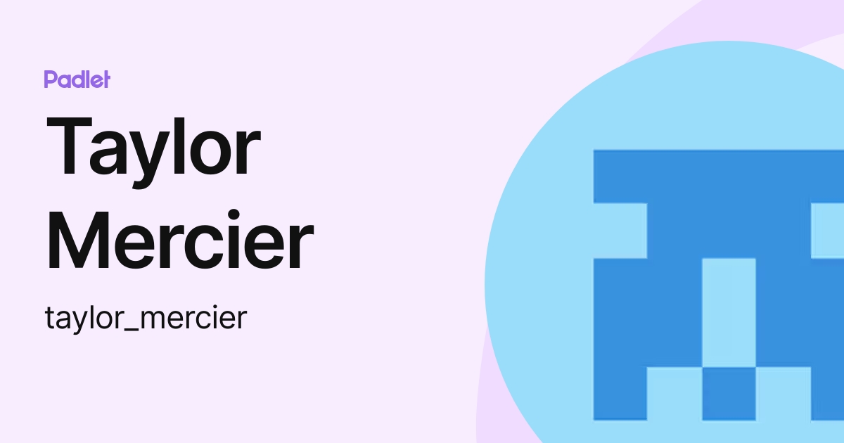 Taylor Mercier (taylor_mercier) profile | Padlet