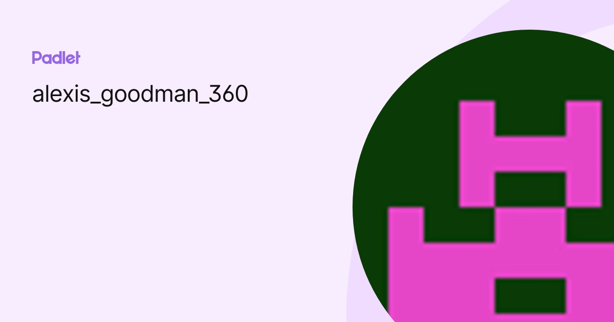 alexis_goodman_360 profile | Padlet