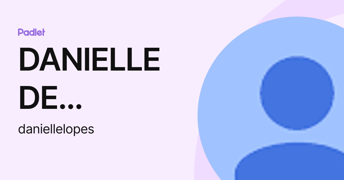 DANIELLE DE NAZARE LOPES (daniellelopes) profile | Padlet