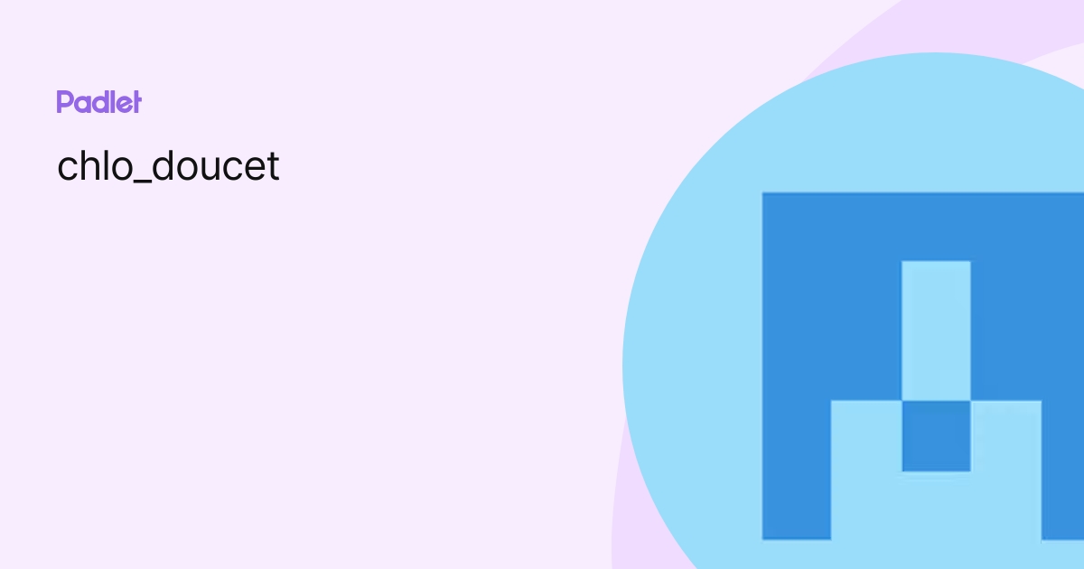 chlo_doucet profile | Padlet