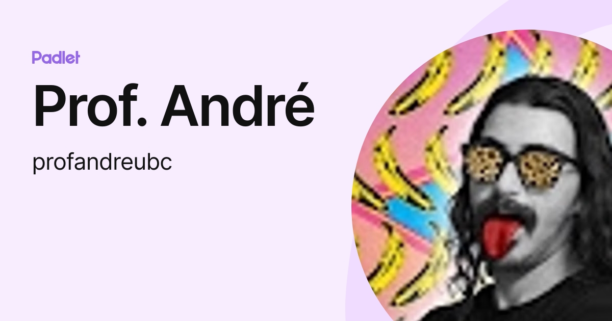 Prof. André (profandreubc) profile | Padlet