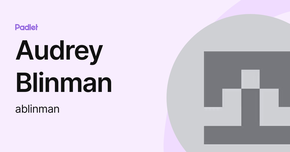 Audrey Blinman (ablinman) profile | Padlet
