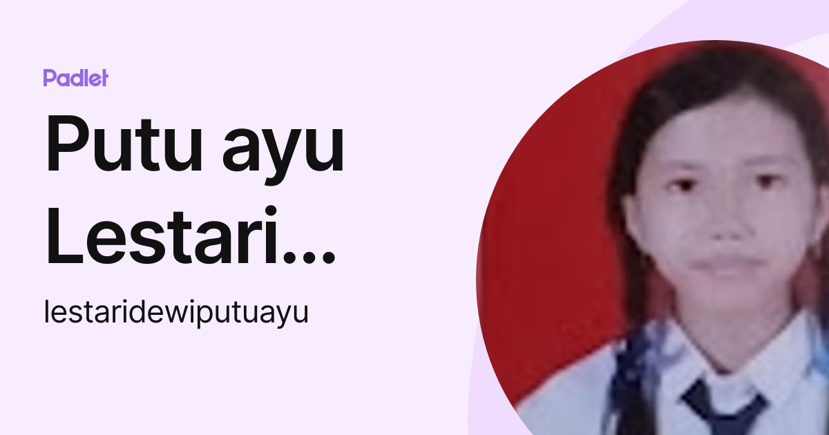 Putu ayu Lestari dewi (lestaridewiputuayu) profile | Padlet