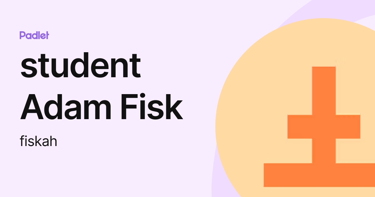 student Adam Fisk (fiskah) profile | Padlet
