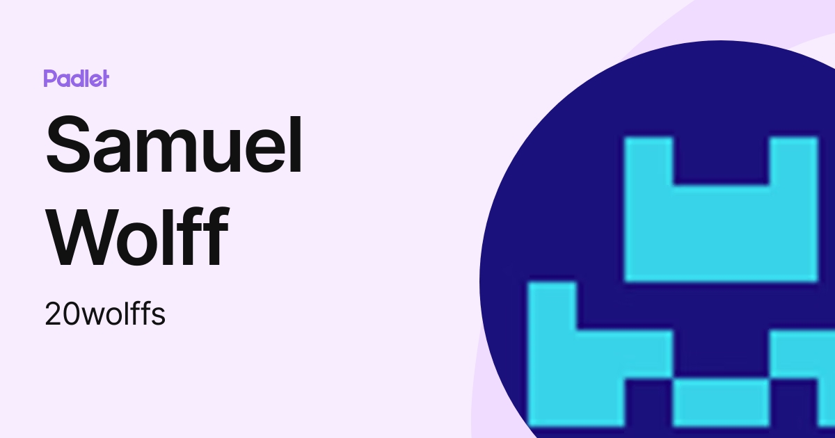 Samuel Wolff (20wolffs) profile | Padlet