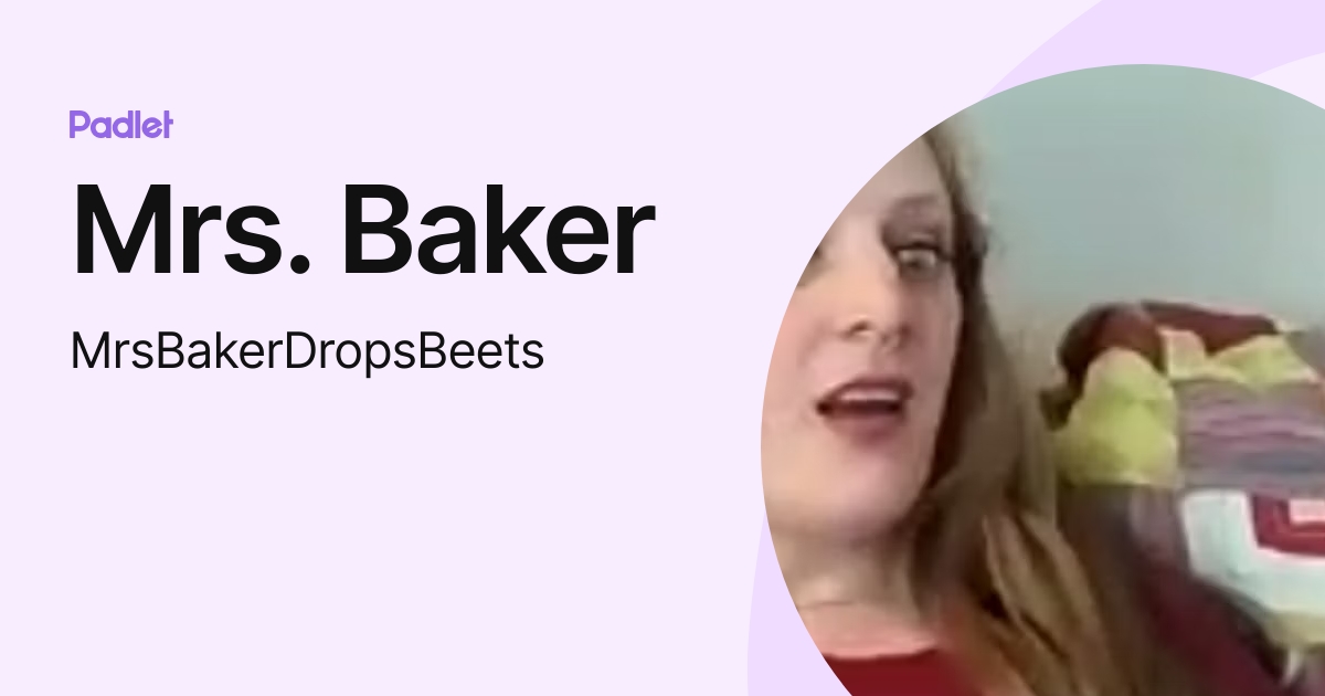 Mrs. Baker (MrsBakerDropsBeets) profile | Padlet