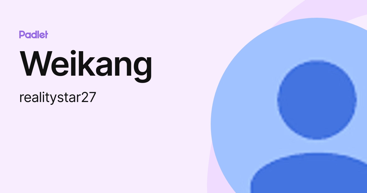 Weikang (realitystar27) profile | Padlet