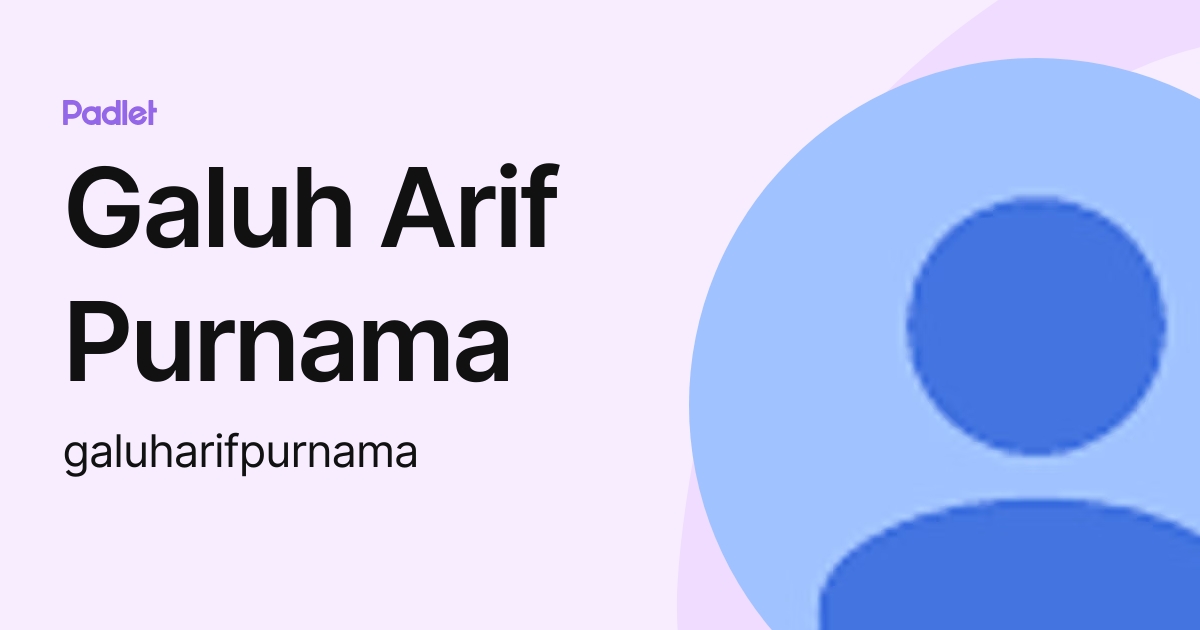 Galuh Arif Purnama (galuharifpurnama) profile | Padlet