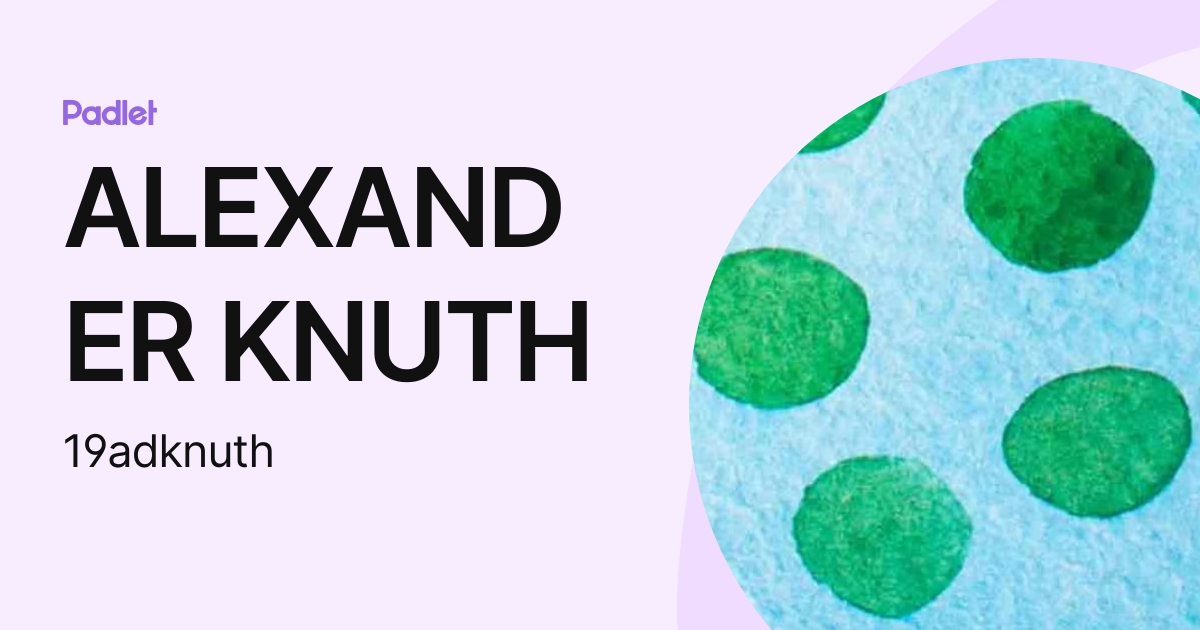 ALEXANDER KNUTH (19adknuth) profile | Padlet