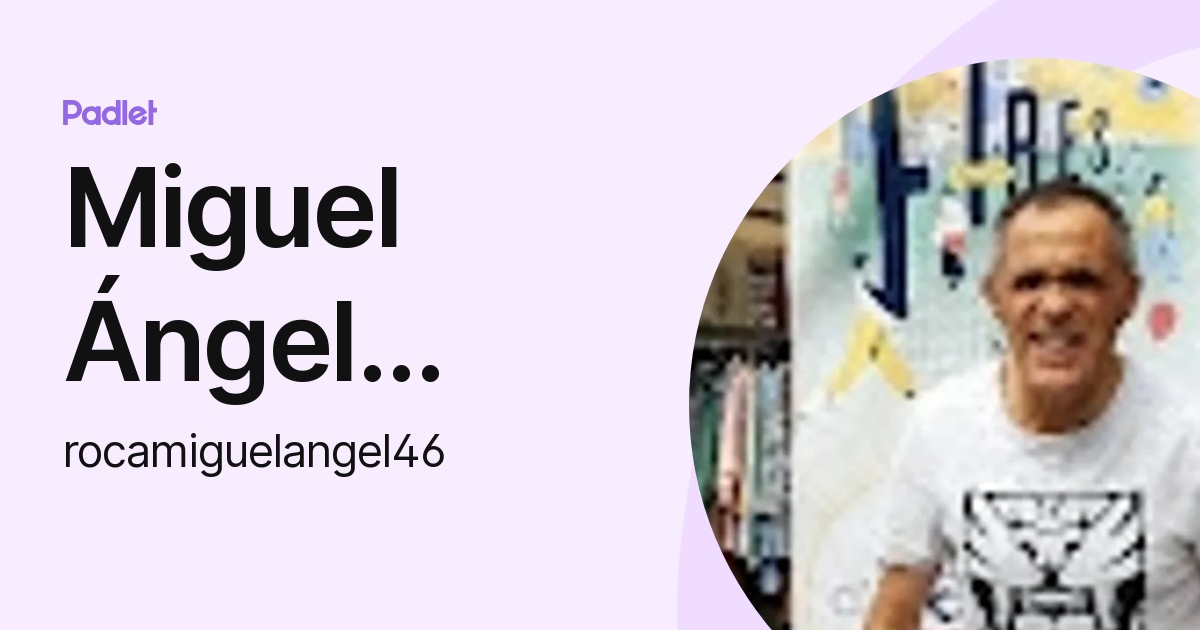 Miguel Ángel Roca (rocamiguelangel46) profile | Padlet