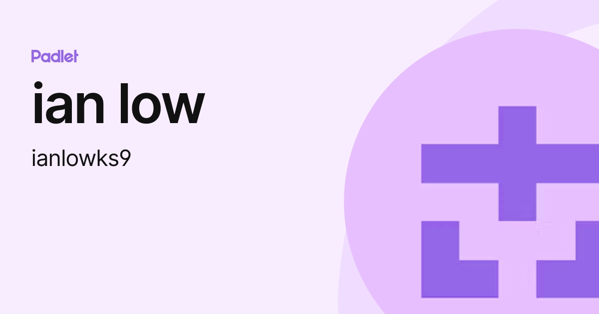 ian low (ianlowks9) profile | Padlet