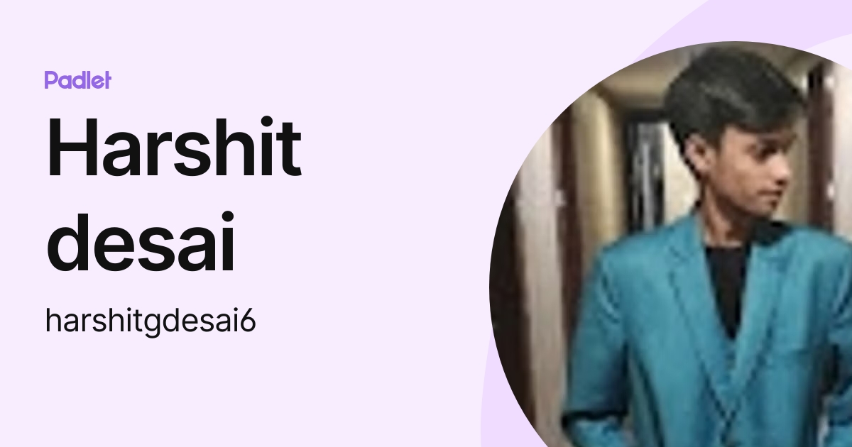 Harshit desai (harshitgdesai6) profile | Padlet