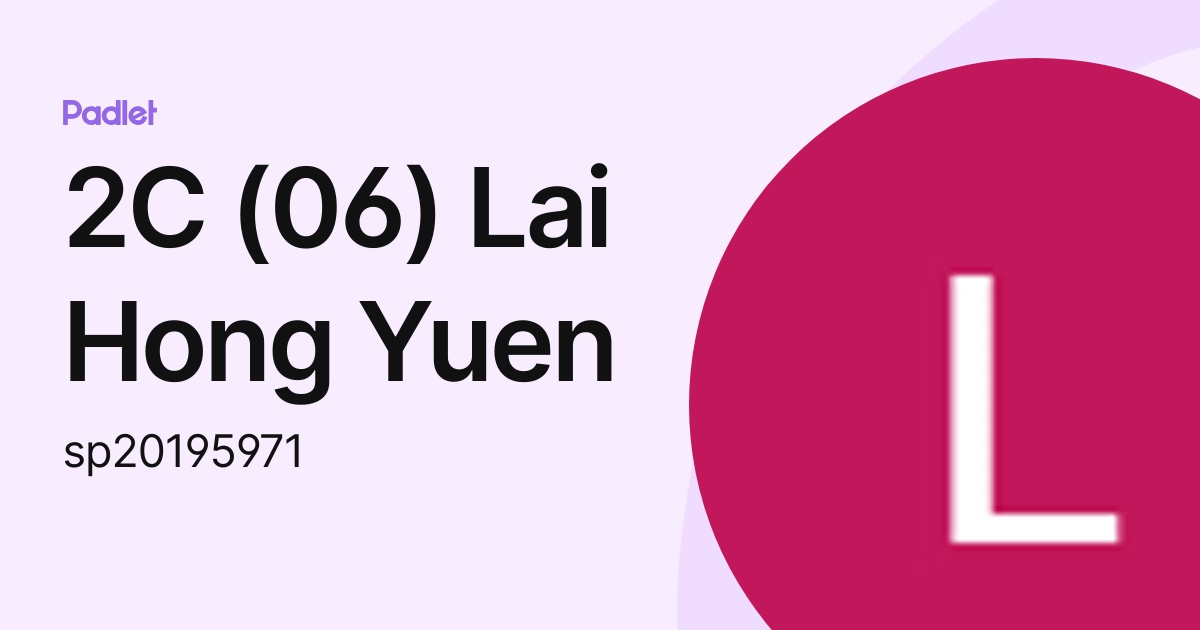 2C (06) Lai Hong Yuen (sp20195971) profile | Padlet