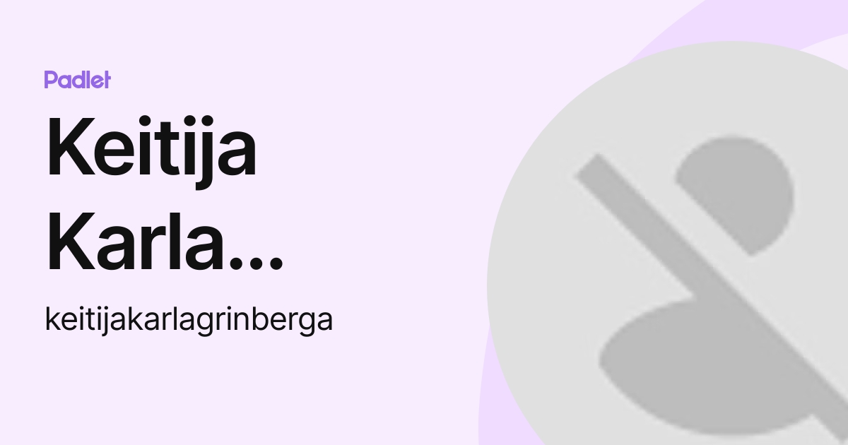 Keitija Karla Grīnberga (keitijakarlagrinberga) profile | Padlet