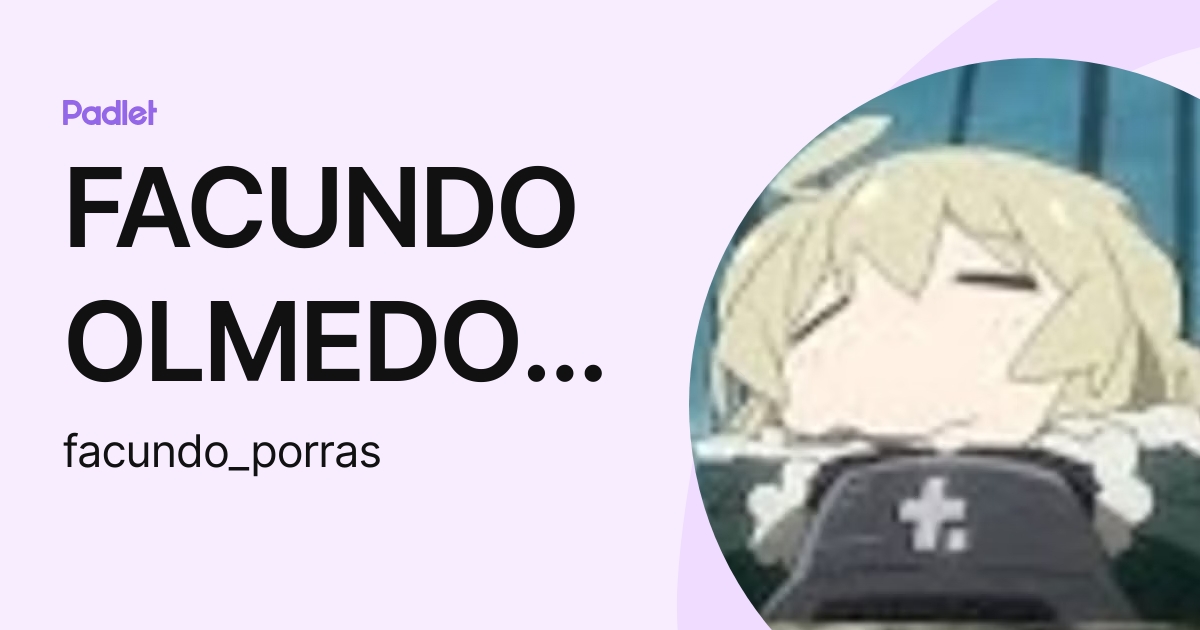 FACUNDO OLMEDO PORRAS LOREÑA (facundo_porras) profile | Padlet