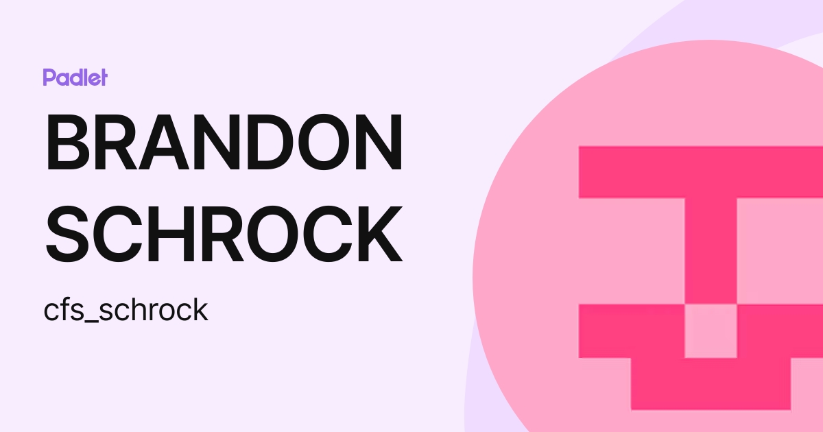 BRANDON SCHROCK (cfs_schrock) profile | Padlet