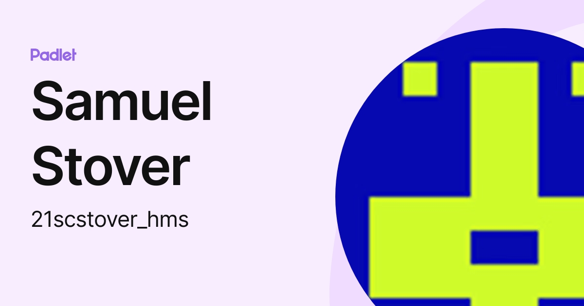 Samuel Stover (21scstover_hms) profile | Padlet
