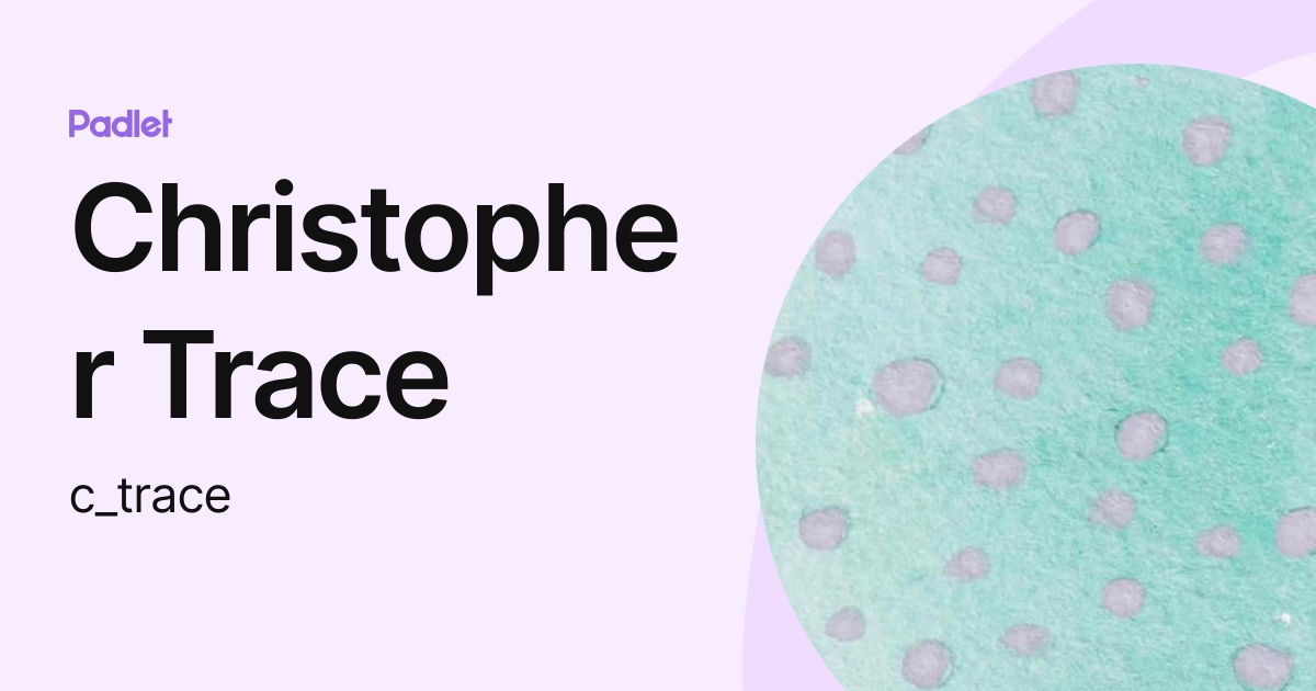 Christopher Trace (c_trace) profile | Padlet