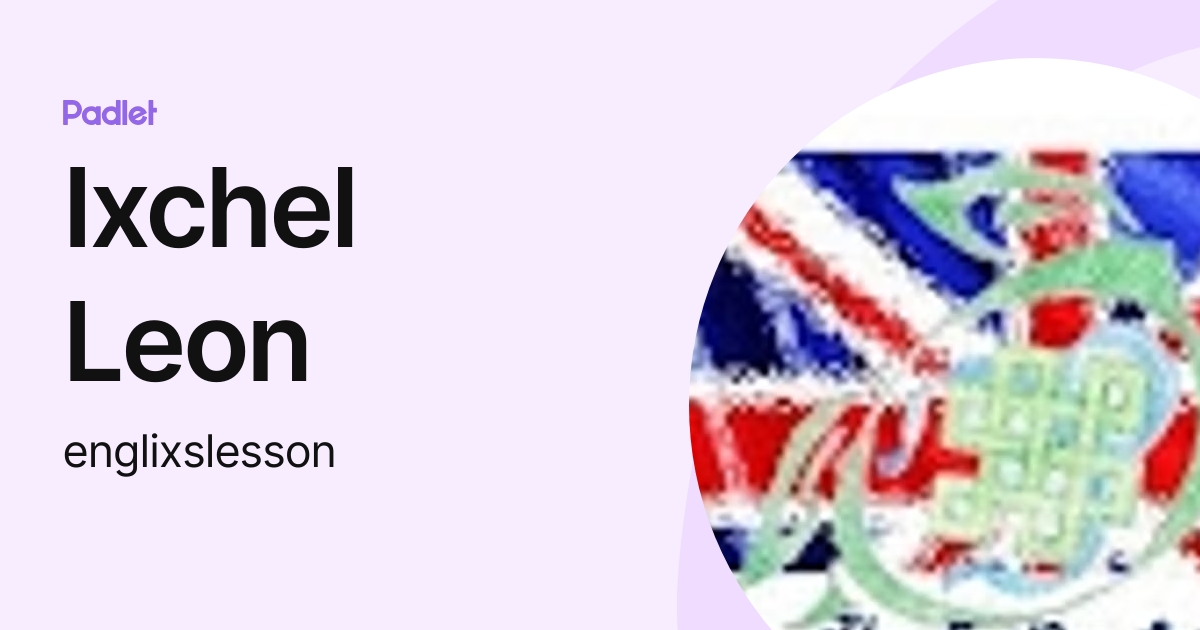 Ixchel Leon (englixslesson) profile | Padlet