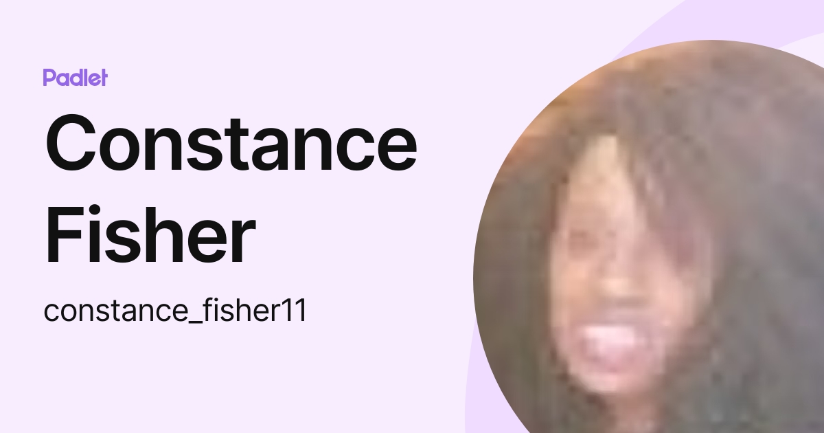 Constance Fisher (constance_fisher11) profile | Padlet