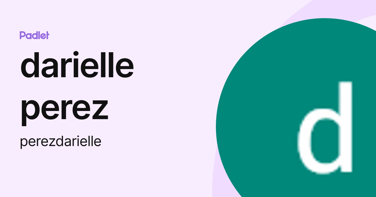 darielle perez (perezdarielle) profile | Padlet