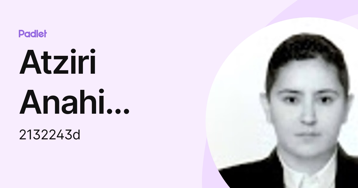 Atziri Anahi Castillo Guzman (2132243d) profile | Padlet