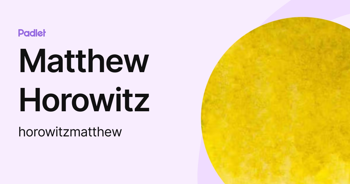 Matthew Horowitz (horowitzmatthew) profile | Padlet