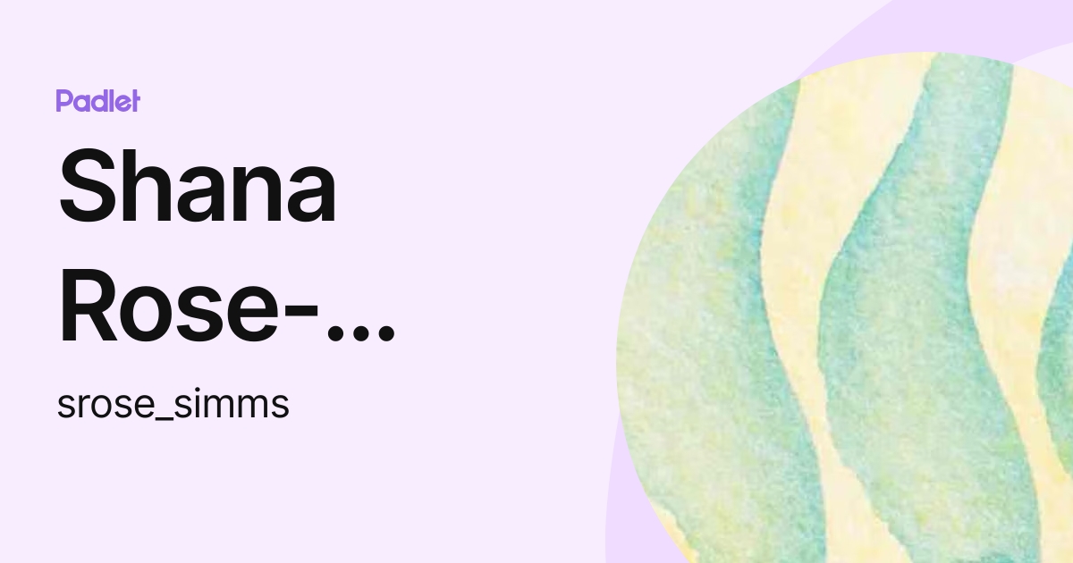 Shana Rose-Simms (srose_simms) profile | Padlet