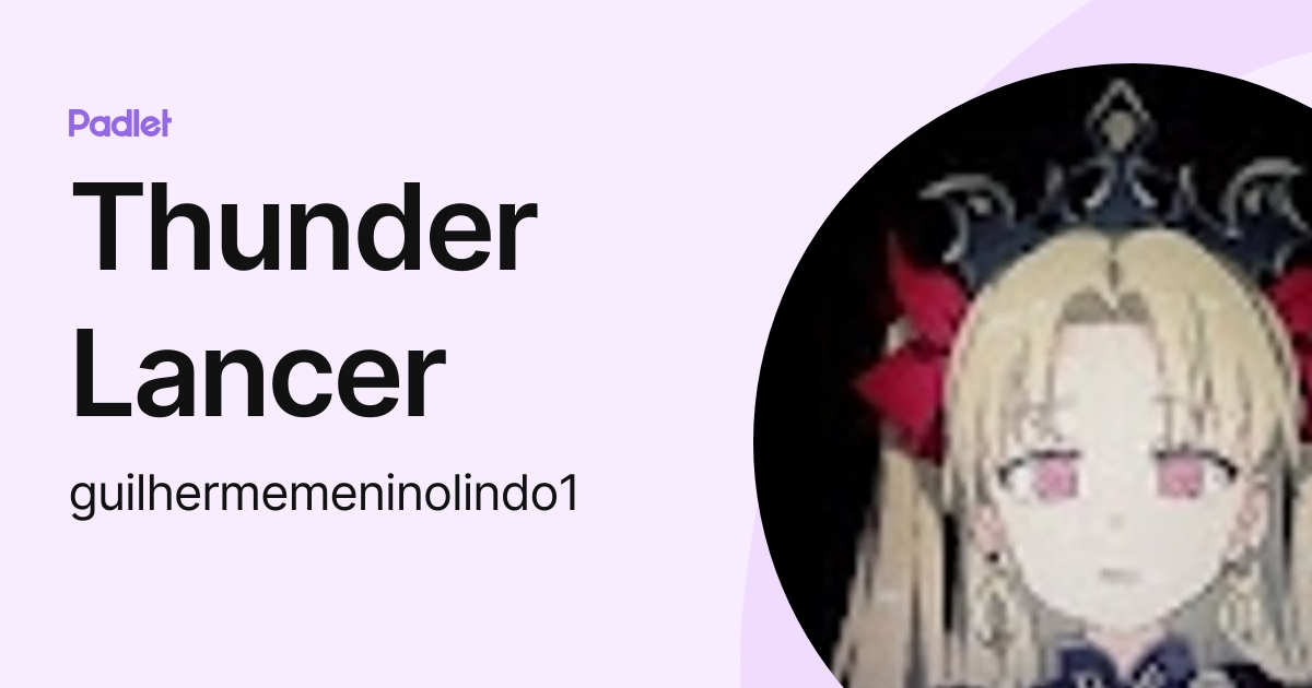 Thunder Lancer (guilhermemeninolindo1) profile | Padlet