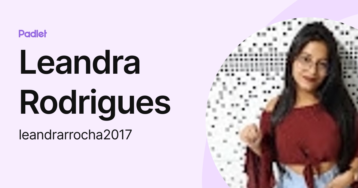 Leandra Rodrigues (leandrarrocha2017) profile | Padlet