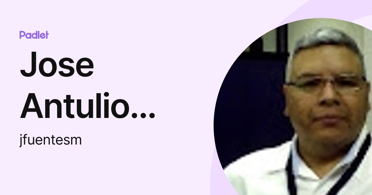 Jose Antulio Fuentes Morales (jfuentesm) profile | Padlet