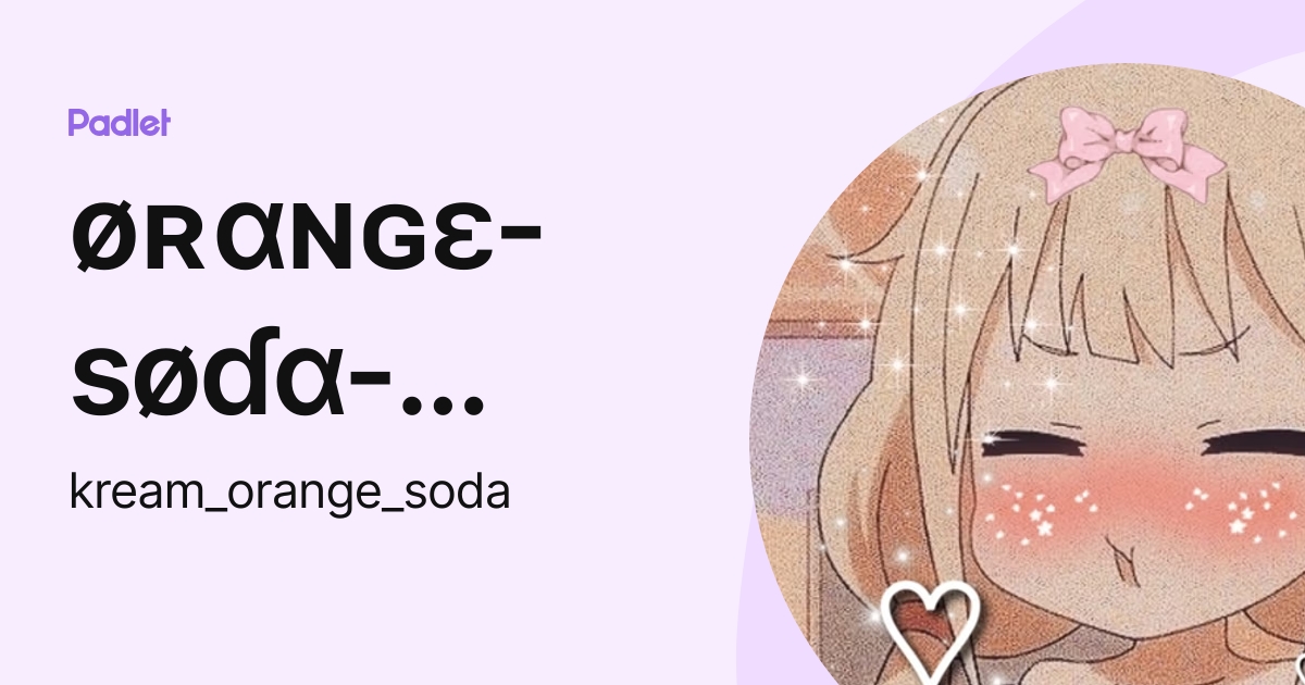 øʀαɴɢε-søɗα-sʜαὦτγ (kream_orange_soda) profile | Padlet