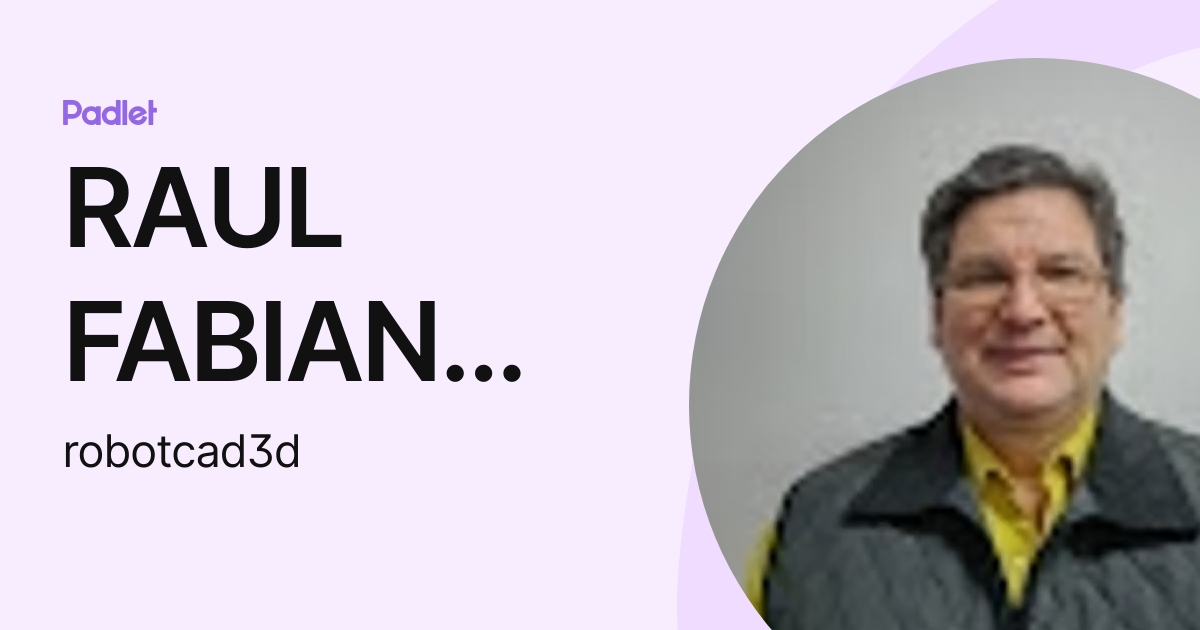 RAUL FABIAN BENITEZ (robotcad3d) profile | Padlet