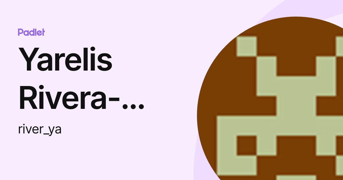 Yarelis Rivera-Lebron (river_ya) profile | Padlet