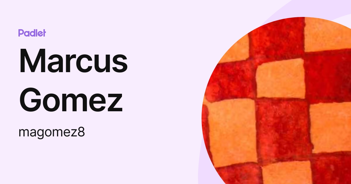 Marcus Gomez (magomez8) profile | Padlet
