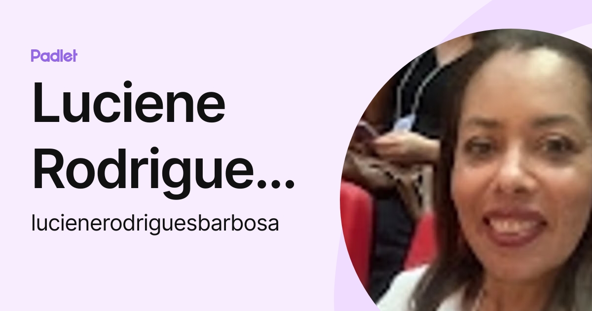 Luciene Rodrigues Barbosa (lucienerodriguesbarbosa) profile | Padlet