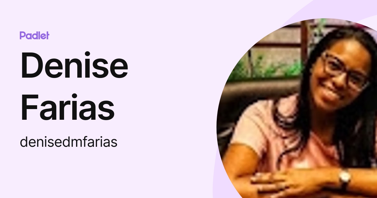 Denise Farias (denisedmfarias) profile | Padlet