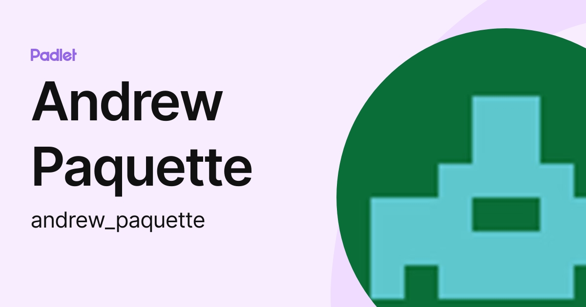 Andrew Paquette (andrew_paquette) profile | Padlet