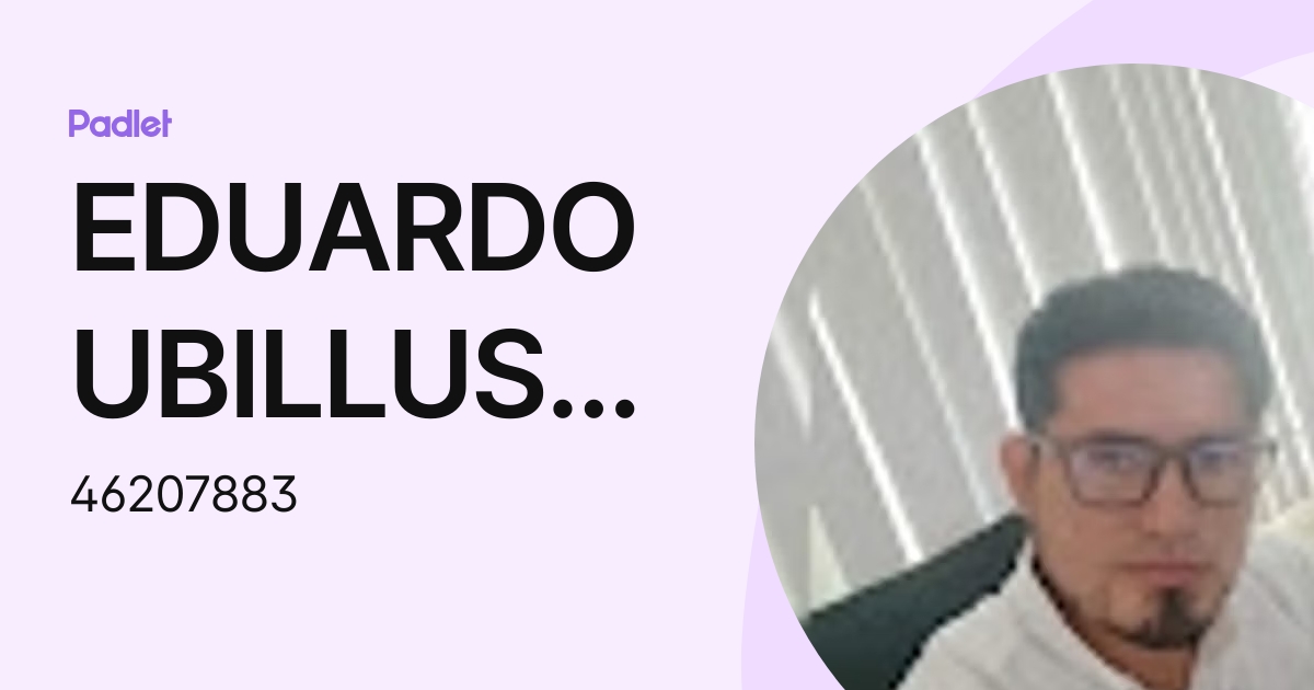 EDUARDO UBILLUS PANTOJA (46207883) profile | Padlet