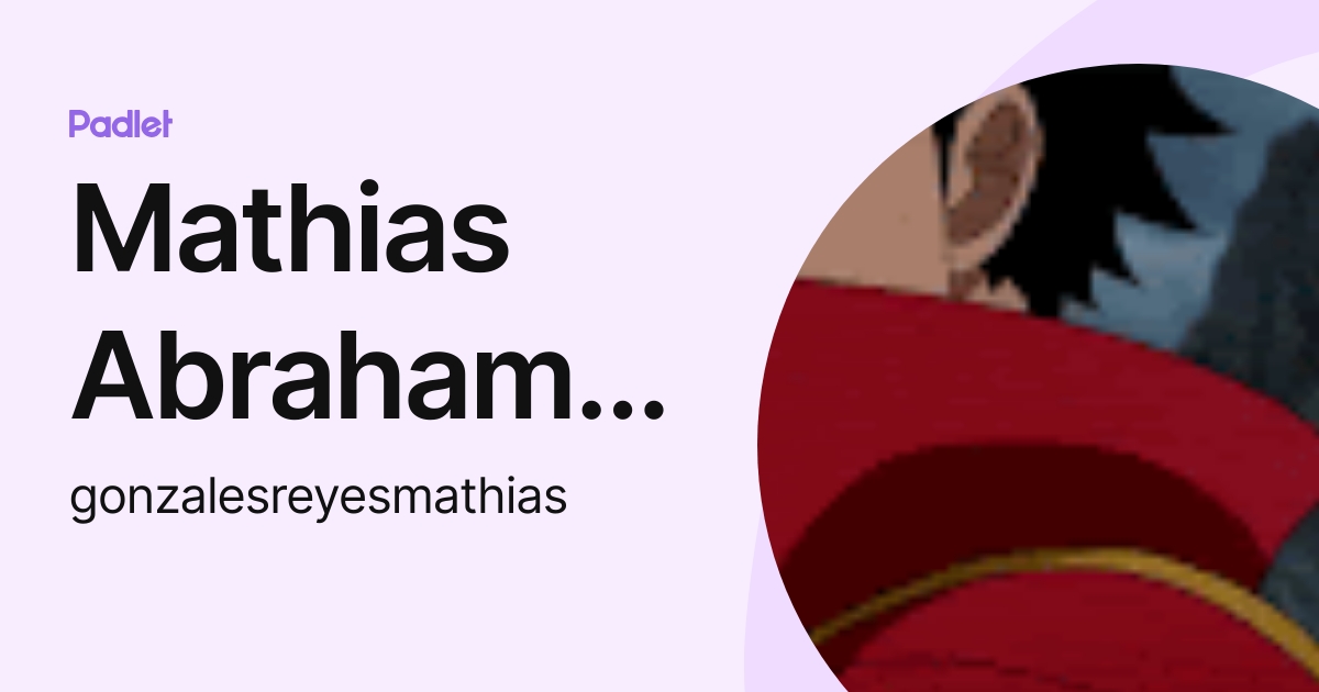 Mathias Abraham Gonzales Reyes (gonzalesreyesmathias) profile | Padlet
