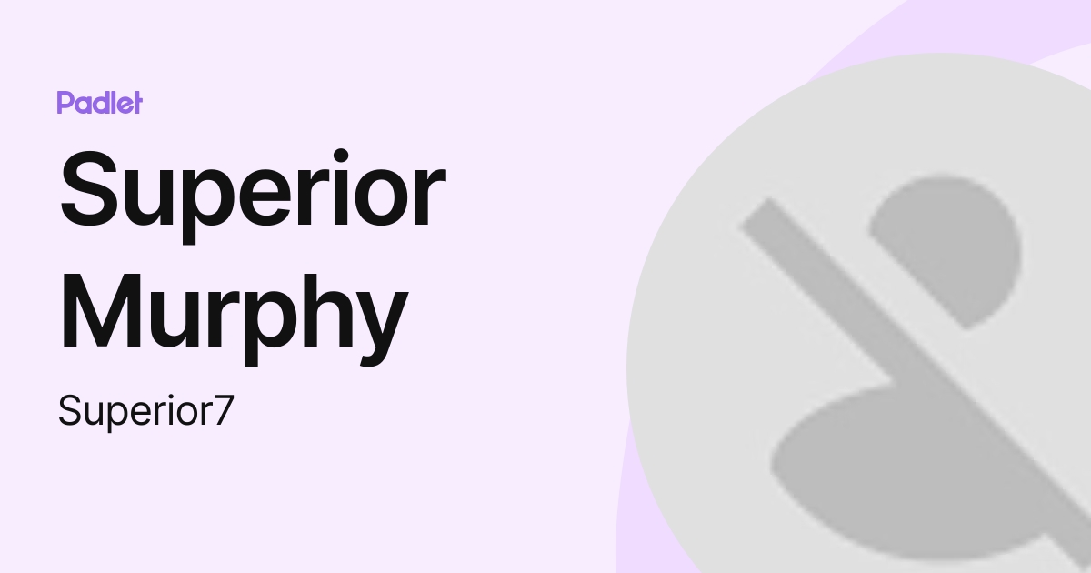 Superior Murphy (Superior7) profile | Padlet